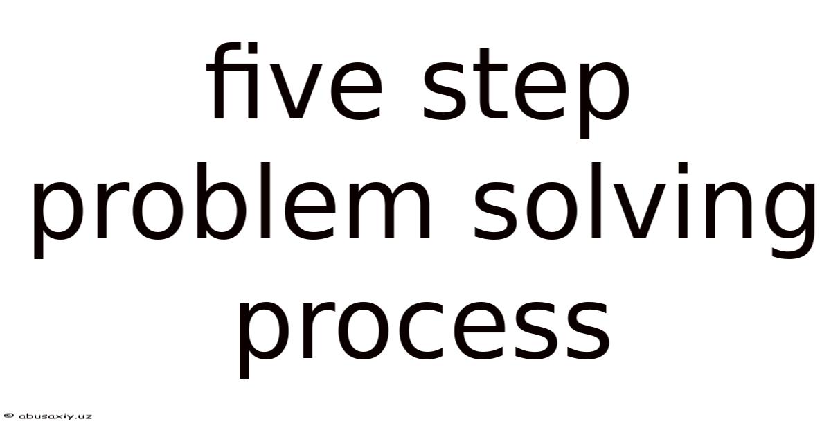 Five Step Problem Solving Process