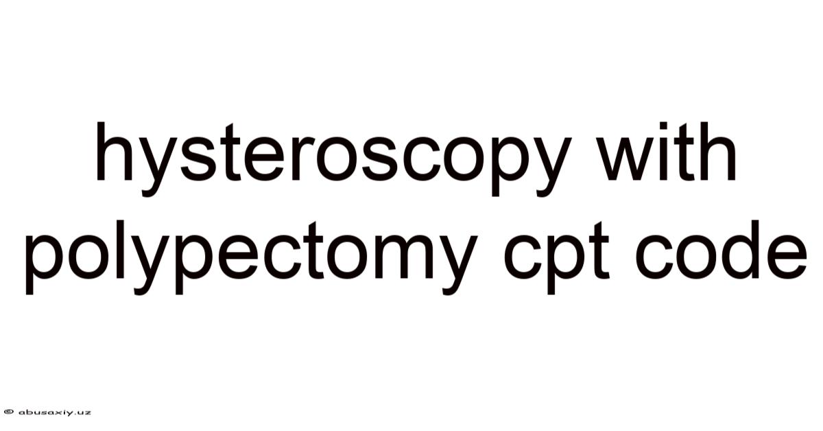 Hysteroscopy With Polypectomy Cpt Code