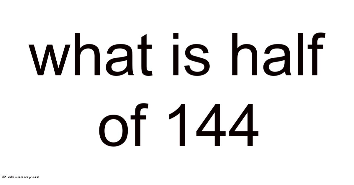What Is Half Of 144